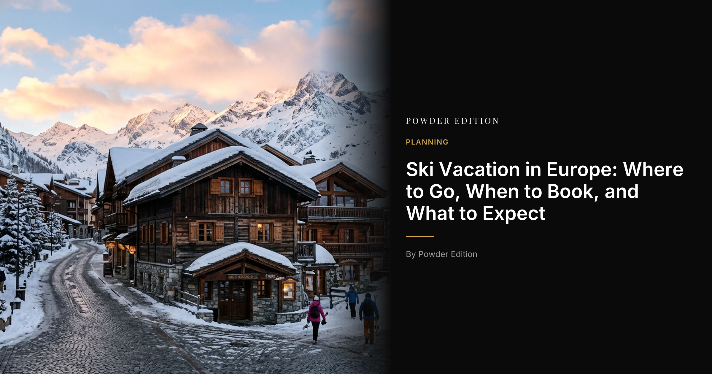 Ski Vacation in Europe: Complete Planning Guide (2026) | Powder Edition